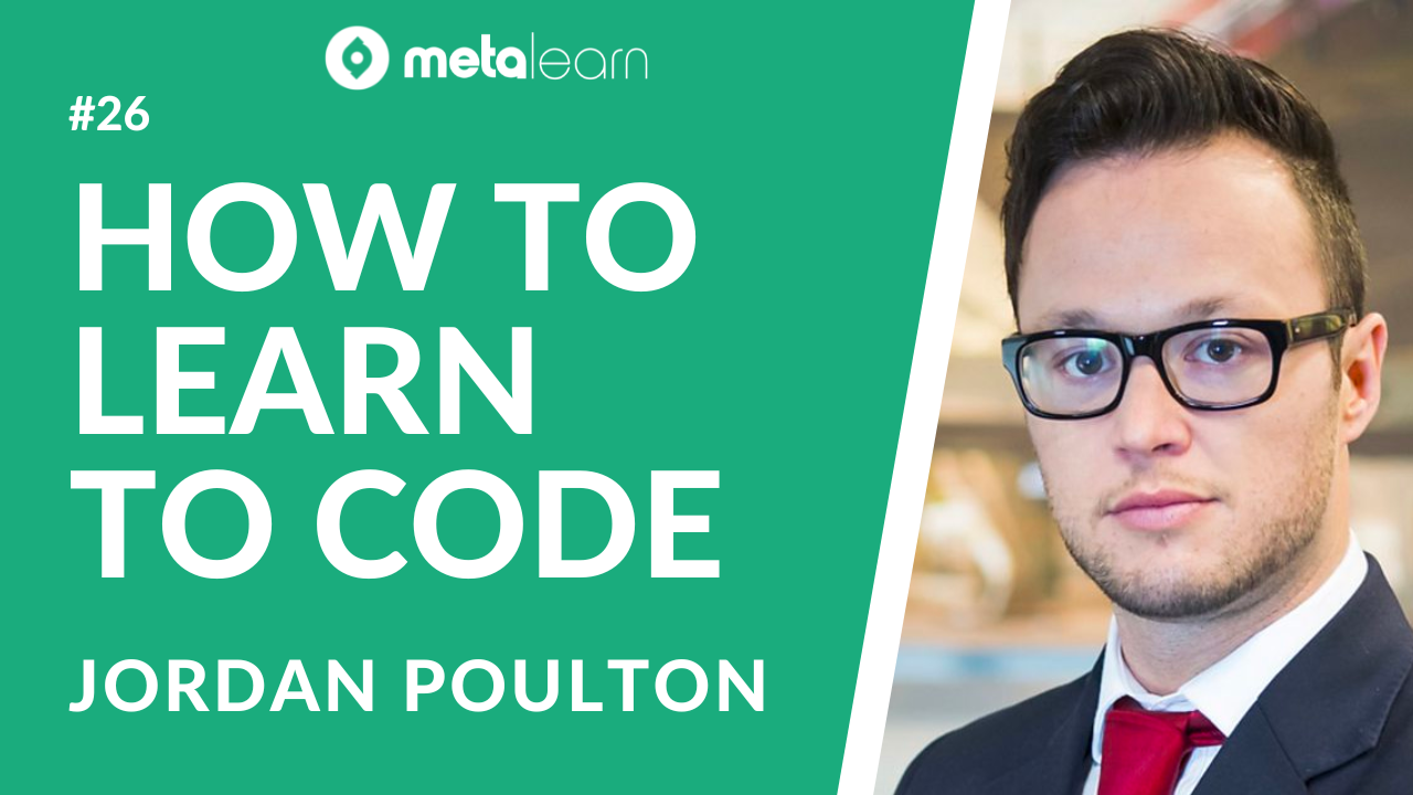 ML26: Jordan Poulton on Learning To Code, Understanding Business ...